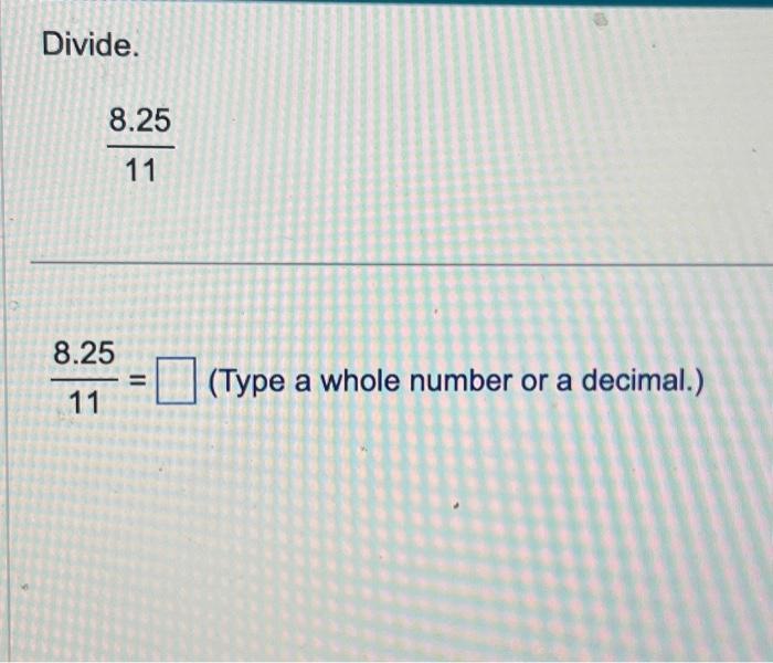 Solved Divide. 118.25 118.25= (Type a whole number or a | Chegg.com