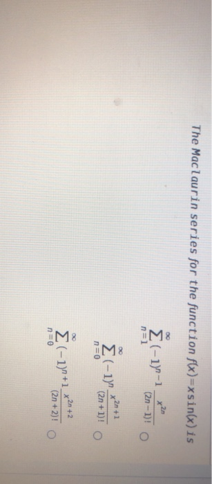 Solved The Maclaurin series for the function f(x)=xsin(x)is | Chegg.com