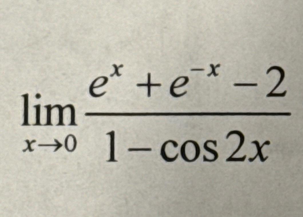 Solved \lim_(x->0)(e^(x)+e^(-x)-2)/(1-cos2x) | Chegg.com