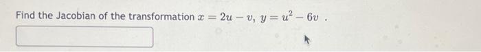 [Solved]: Find the Jacobian of the transformation x 2u - v,