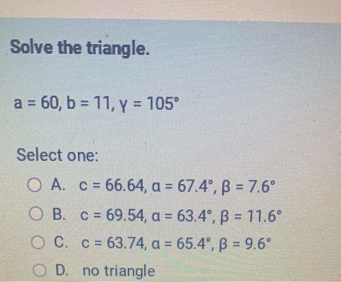 Solved Solve the triangle. a=60,b=11,y=105∘ Select one: A. | Chegg.com