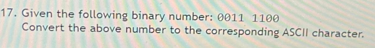 Solved Given the following binary number: 00111100 ﻿Convert | Chegg.com