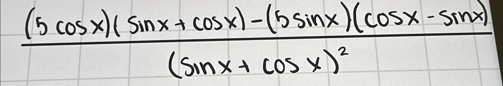 Solved (5cosx)(sinx+cosx)-(5sinx)(cosx-sinx)(sinx+cosx)2 | Chegg.com