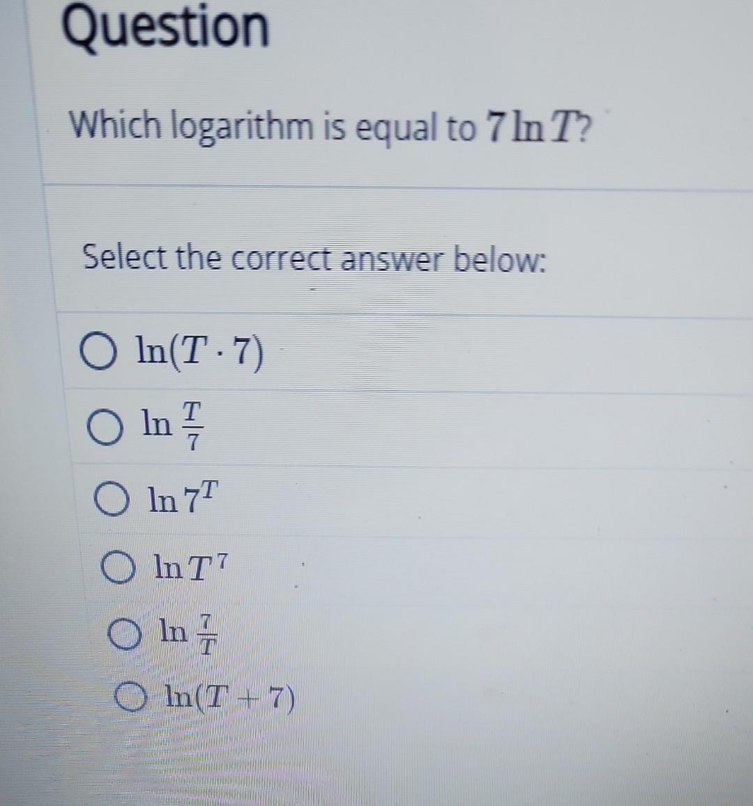 Solved Which logarithm is equal to 7lnT ? Select the correct | Chegg.com