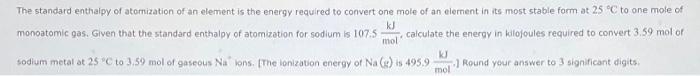 Solved The standard enthaipy of atomization of an element is | Chegg.com
