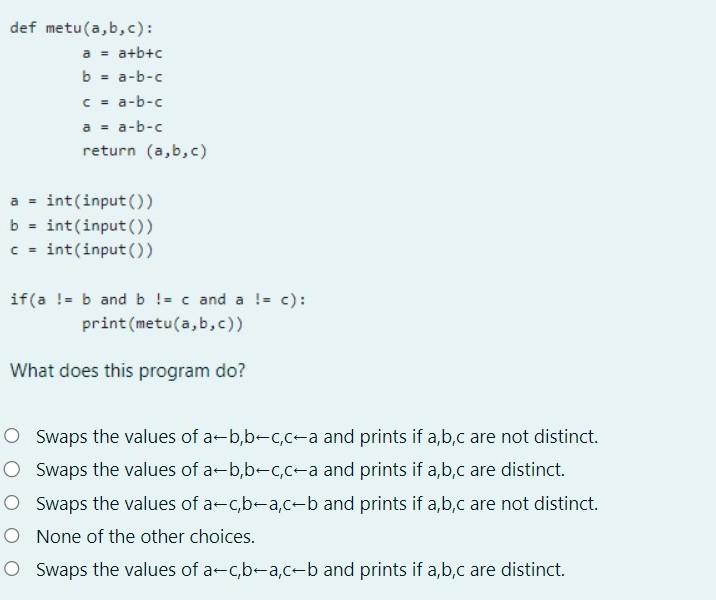 Solved def metu (a,b,c) : a=a+b+c b=a−b−c c=a−b−c a=a−b−c | Chegg.com
