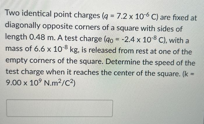 Solved Two identical point charges (q=7.2×10−6C) are fixed | Chegg.com