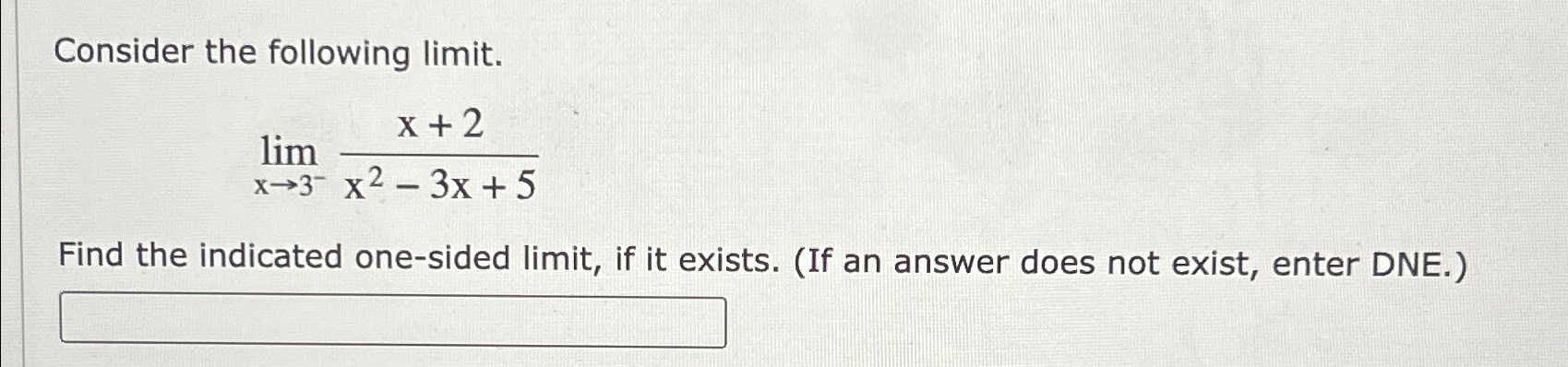 Solved Consider the following limit.limx→3-x+2x2-3x+5Find | Chegg.com