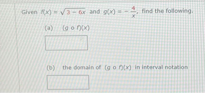 Solved Given f(x)=√3 - 6x and g(x) = == (gof)(x) (a) (b) 4, | Chegg.com