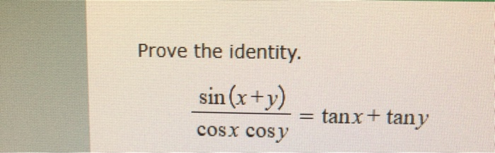 Solved Prove the identity. sin(x+y) tanx + tany cosx cosy | Chegg.com
