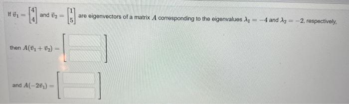 Solved If v1=[44] and v2=[15] are eigenvectors of a matrix A | Chegg.com