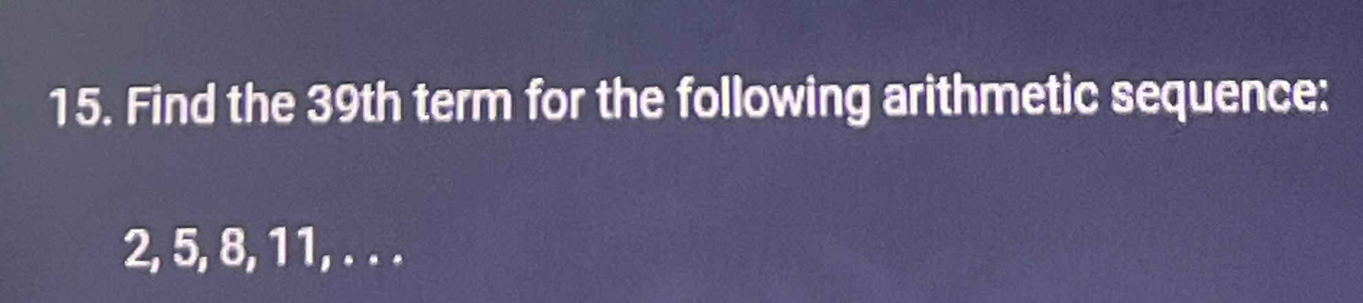 Solved Find the 39 ﻿th term for the following arithmetic | Chegg.com