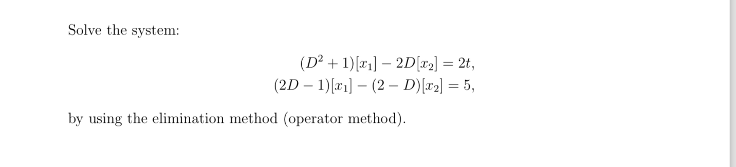 Solved Solve the system:(D2 + 1)[x1] 2D[x2] = 2t, (2D | Chegg.com