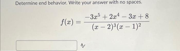 Solved Determine end behavior. Write your answer with no | Chegg.com