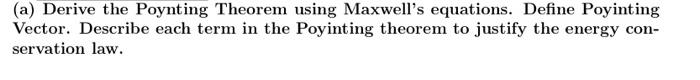Solved (a) Derive the Poynting Theorem using Maxwell's | Chegg.com