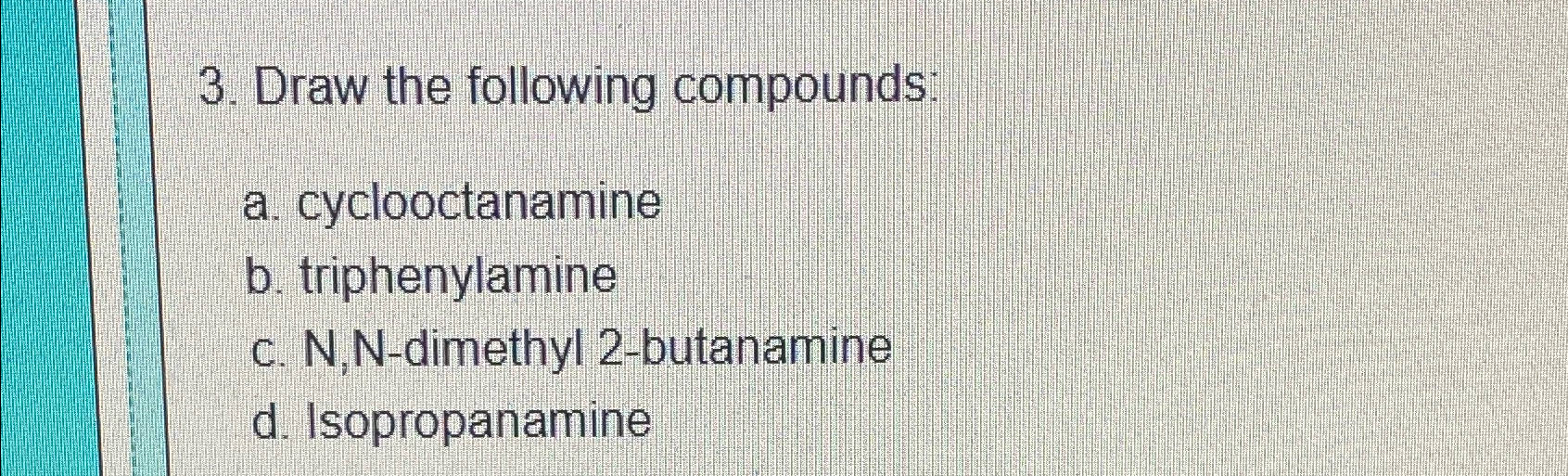 Solved Draw the following compounds:a. ﻿cyclooctanamineb. | Chegg.com