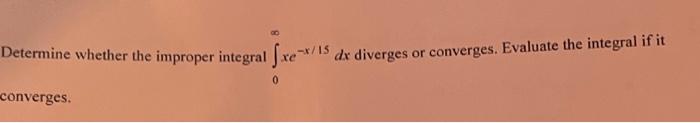 Solved Determine whether the improper integral fxe-x/1. dx | Chegg.com