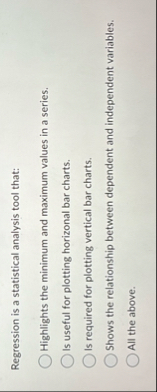 Solved Regression is a statistical analysis tool | Chegg.com