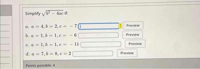 Solved Simplify b2−4ac if: a. a=4,b=2,c=−7∣ b. a=1,b=1,c=−6 | Chegg.com