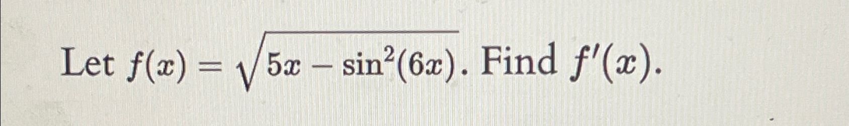 Solved Let f(x)=5x-sin2(6x)2. ﻿Find f'(x) | Chegg.com