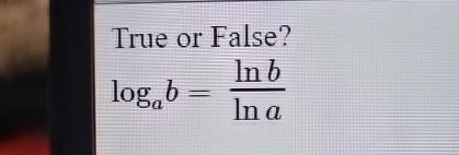Solved True or False?logab=lnblna | Chegg.com