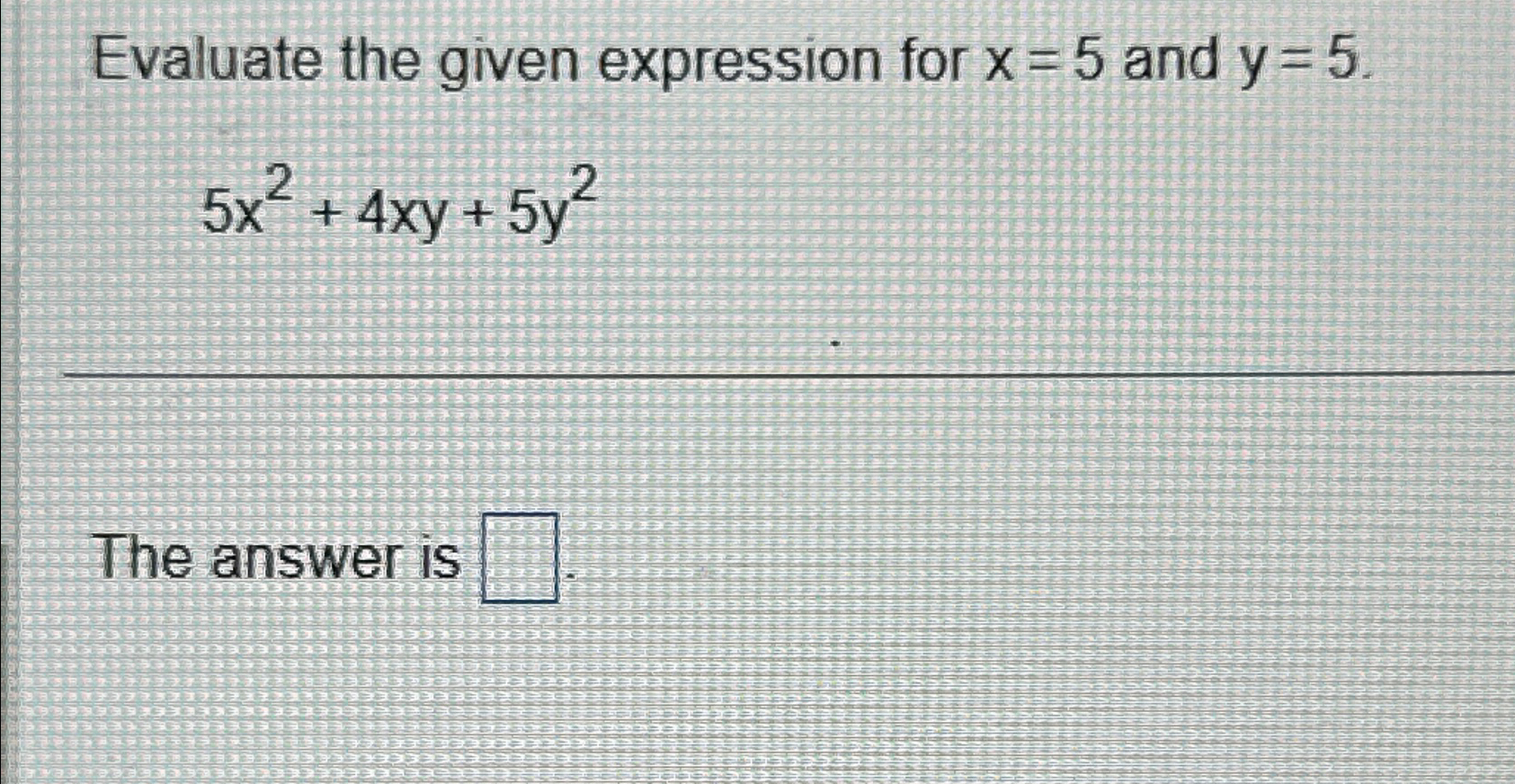 Solved Evaluate the given expression for x=5 ﻿and | Chegg.com
