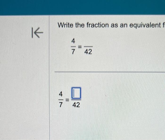 Solved Write the fraction as an equivalent 74=42 74=42 | Chegg.com