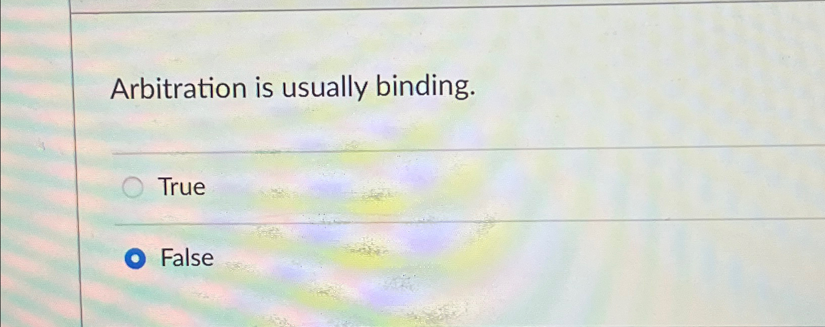 Solved Arbitration is usually binding.TrueFalse | Chegg.com
