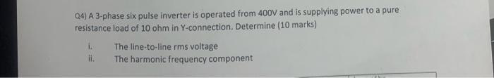 Solved Q4) A 3-phase six pulse inverter is operated from 400 | Chegg.com