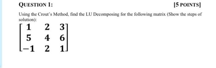 Solved QUESTION 1: 15 POINTS) Using the Crout's Method, find | Chegg.com