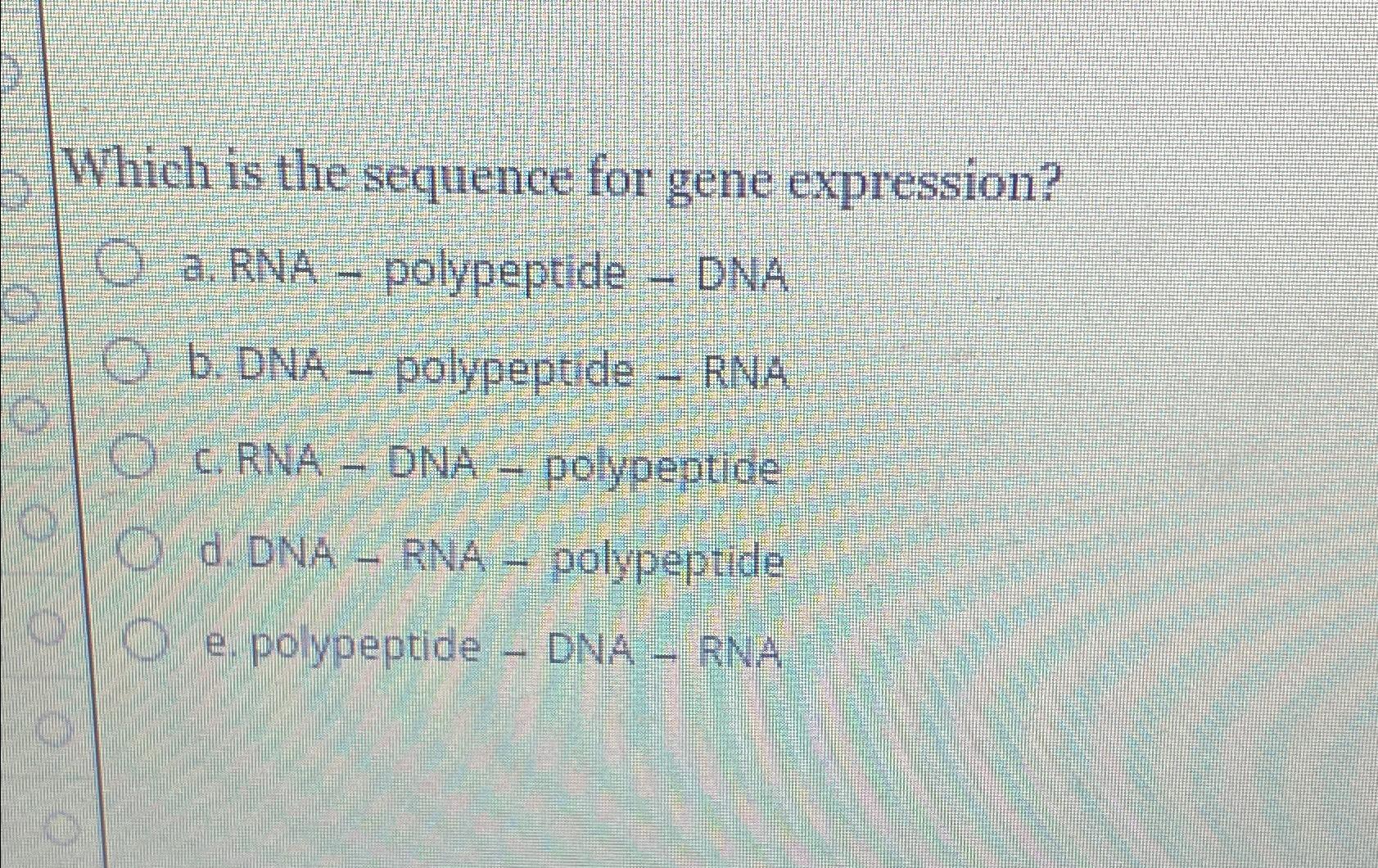 Solved Which is the sequence for gene expression?a. ﻿RNA - | Chegg.com