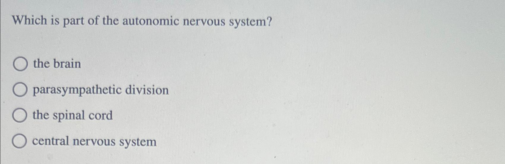 Solved Which is part of the autonomic nervous system?the | Chegg.com