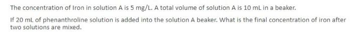 Solved The concentration of Iron in solution A is 5 mg/L. A | Chegg.com