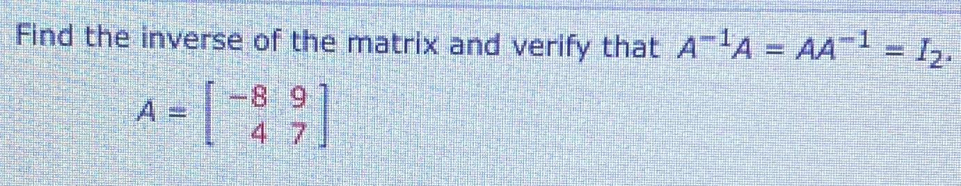 Solved Find the inverse of the matrix and verify that | Chegg.com