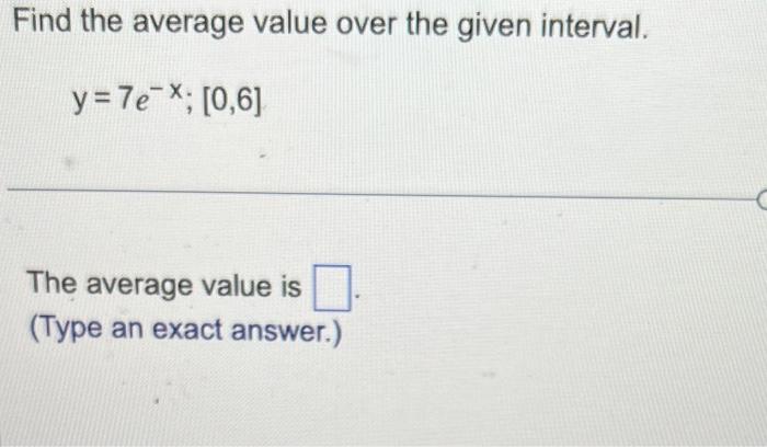 Solved Find the average value over the given interval. | Chegg.com