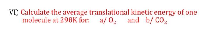 Solved VI) Calculate the average translational kinetic | Chegg.com