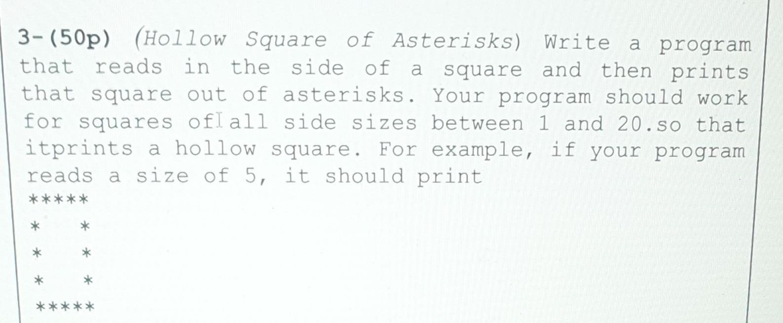 Solved 3-(50p) (Hollow Square of Asterisks) Write a program | Chegg.com