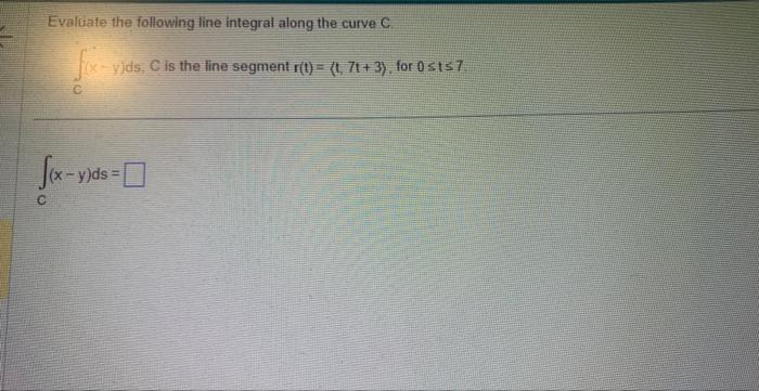 Solved Evaluate the following line integral along the curve | Chegg.com