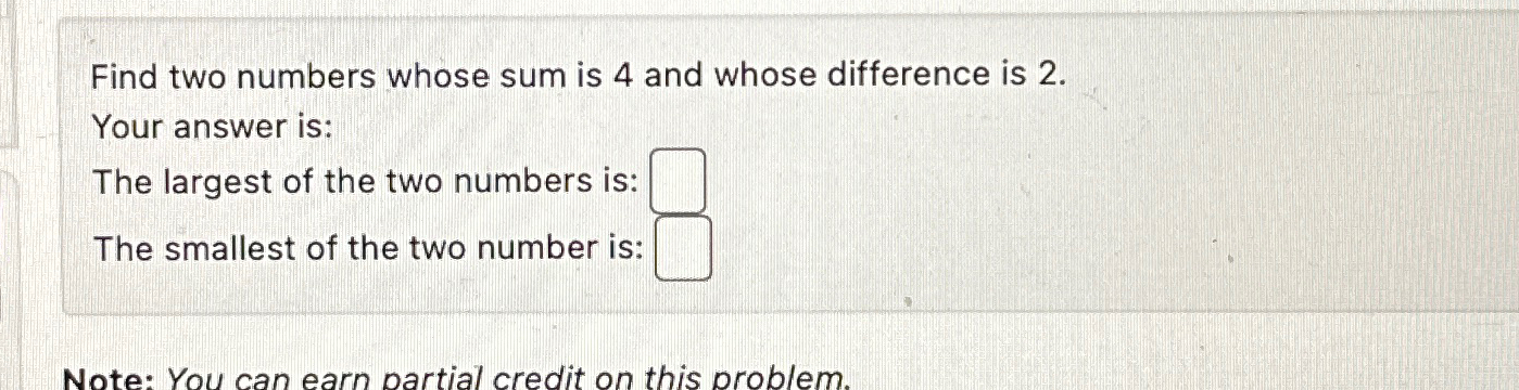 Solved Find two numbers whose sum is 4 and whose difference | Chegg.com Solved Find two numbers whose sum is 4 and whose difference | Chegg.com