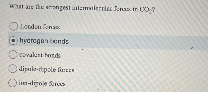 Solved What are the strongest intermolecular forces in CO2 ? | Chegg.com