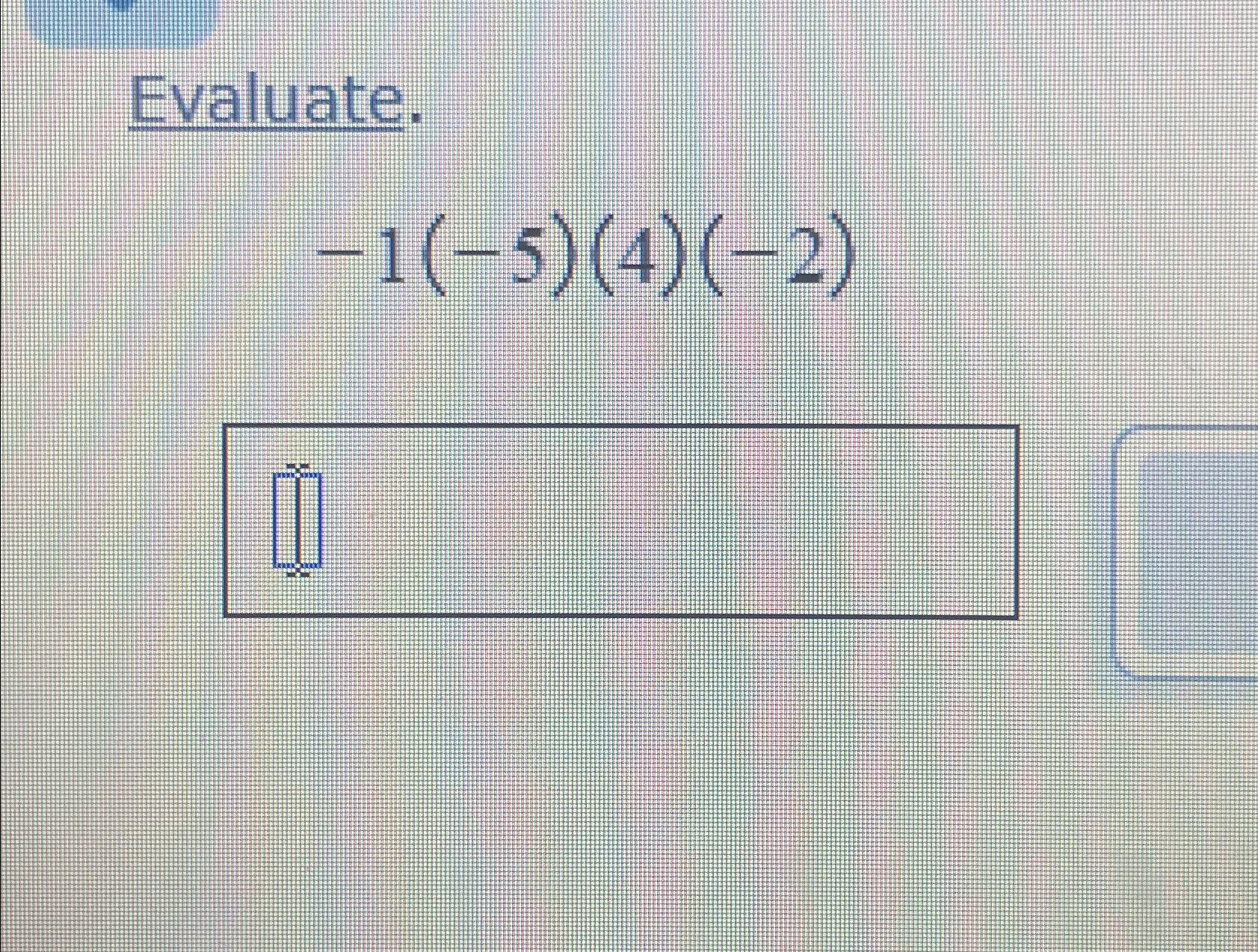 Solved Evaluate.-1(-5)(4)(-2) | Chegg.com