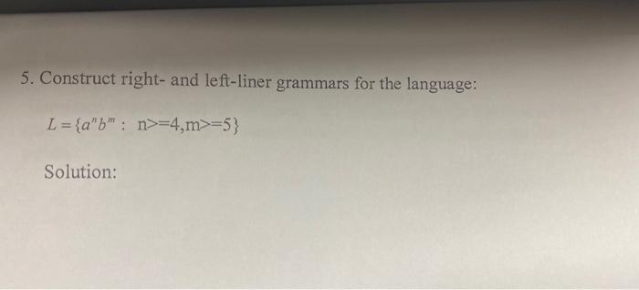 Solved 5. Construct right- and left-liner grammars for the | Chegg.com