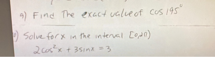 Solved 9) Find The exact value of cos 195 10 Solve for x in | Chegg.com