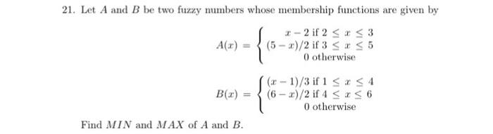 Solved 21. Let A and B be two fuzzy numbers whose membership | Chegg.com