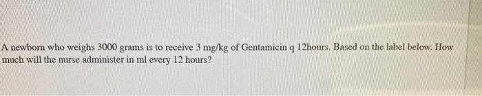 Solved A newborn who weighs 3000 grams is to receive 3 mg/kg | Chegg.com