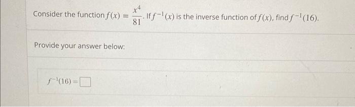 Solved Consider the function f(x)=81x4, If f−1(x) is the | Chegg.com