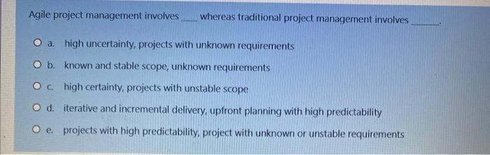 Solved Agile project management involves whereas traditional | Chegg.com