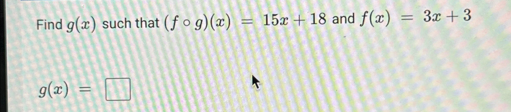 Solved Find g(x) ﻿such that (f@g)(x)=15x+18 ﻿and | Chegg.com