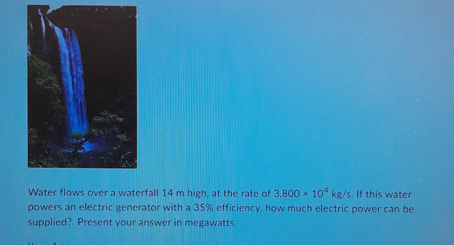 Water flows over a waterfall 14 m high, at the rate | Chegg.com