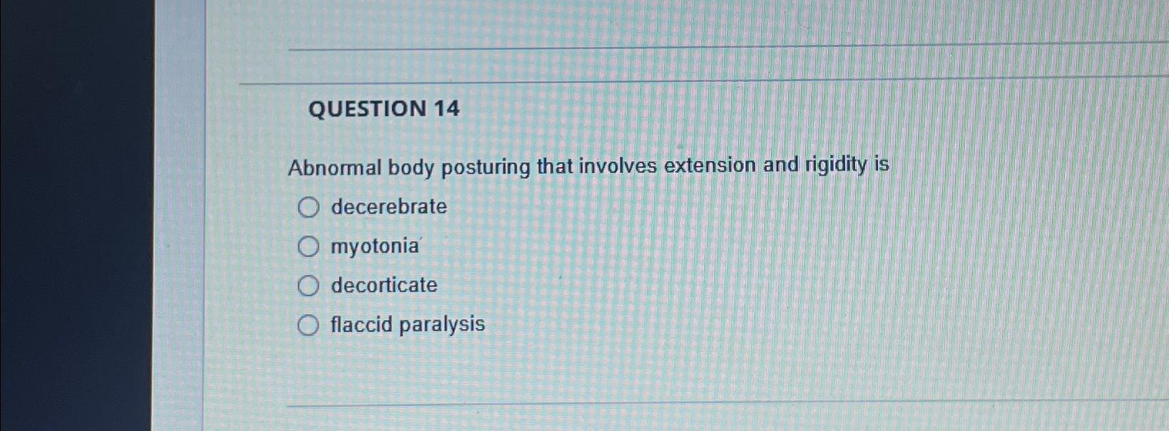 Solved QUESTION 14Abnormal body posturing that involves | Chegg.com